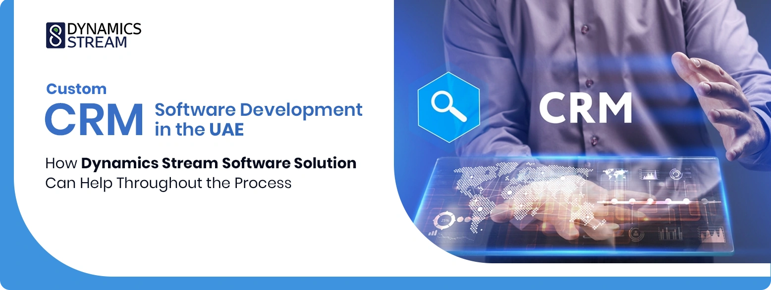 Custom CRM Software Development in the UAE: How Dynamics Stream Software Solutions Can Help ...